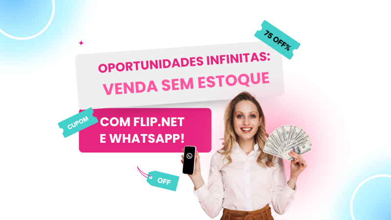 Flip.net Oportunidades infinitas: Venda sem estoque com Flip.net e WhatsApp!
