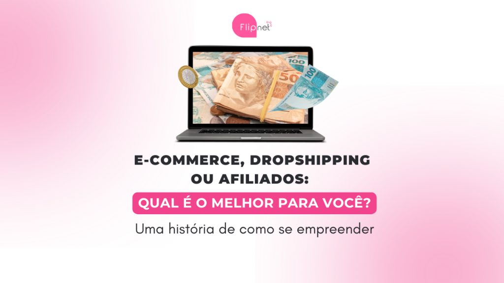 E-commerce, Afiliados ou Dropshipping: Qual é o melhor para você? - Flip.net